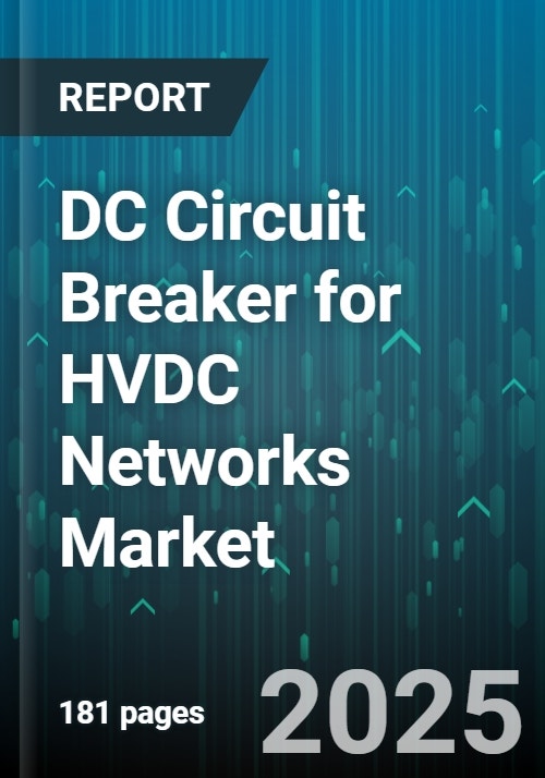 DC Circuit Breaker for HVDC Networks Market - Global Forecast to 2030
