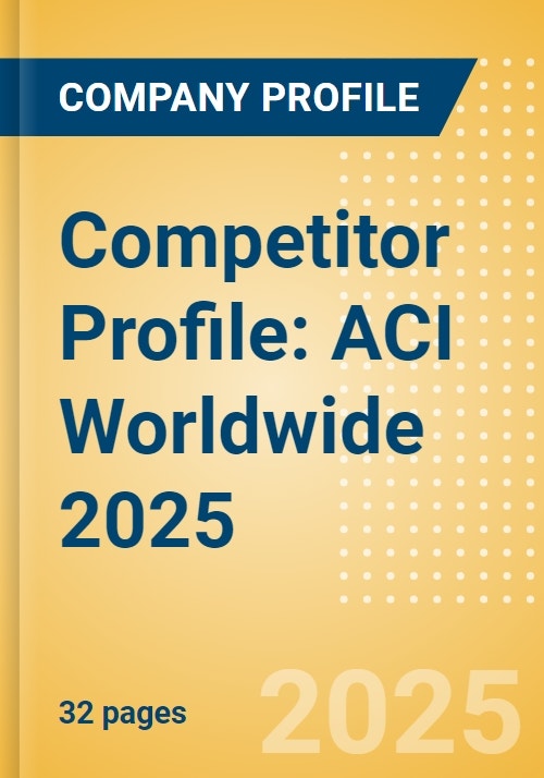 Competitor Profile: ACI Worldwide 2025 - Research and Markets