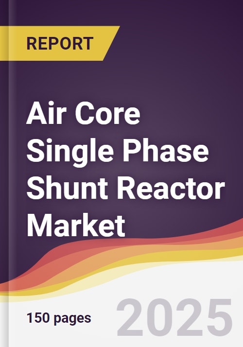 Air Core Single Phase Shunt Reactor Market Report: Trends, Forecast and Competitive Analysis to 2031