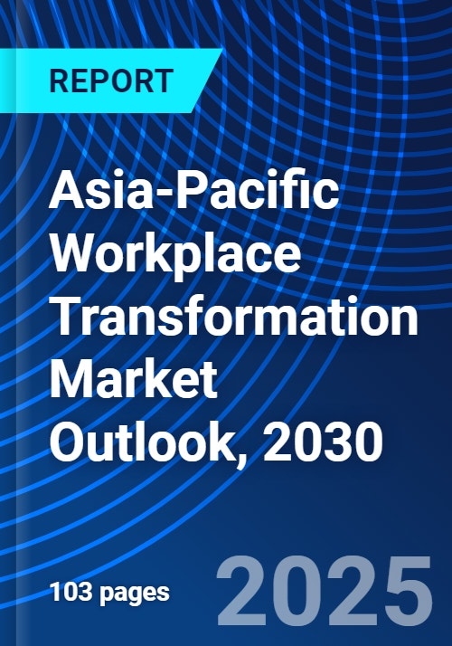 Asia-Pacific Workplace Transformation Market Outlook, 2030