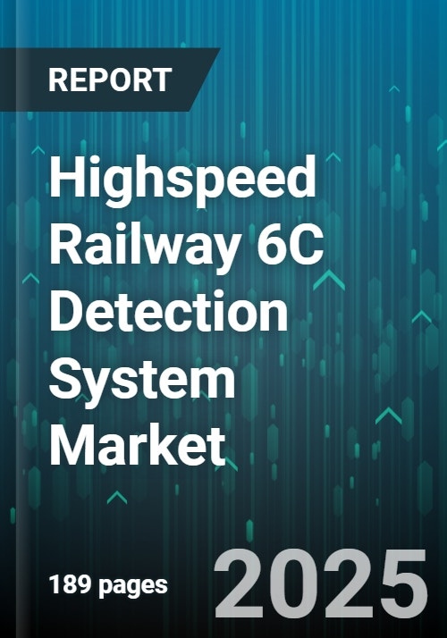 Highspeed Railway 6C Detection System Market by Component Type (Cameras, Processors, Sensors ...