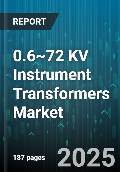 0.6~72 KV Instrument Transformers Market by Type (Current Transformers, Voltage Transformers ...