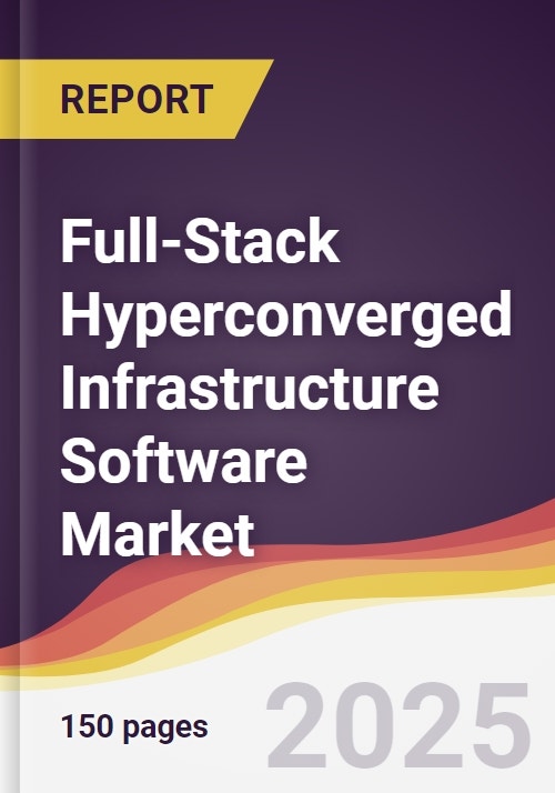 Full-Stack Hyperconverged Infrastructure Software Market Report: Trends, Forecast and ...