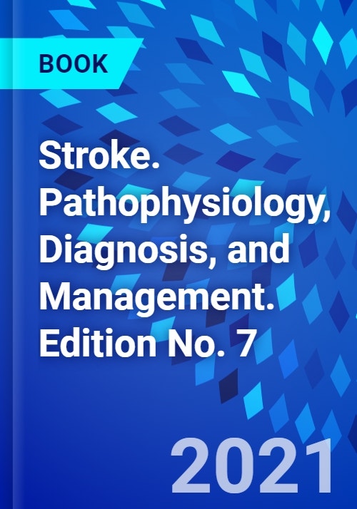 Stroke. Pathophysiology, Diagnosis, and Management. Edition No. 7