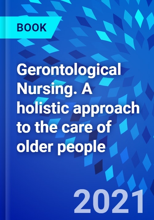 Gerontological Nursing. A Holistic Approach to the Care of Older People