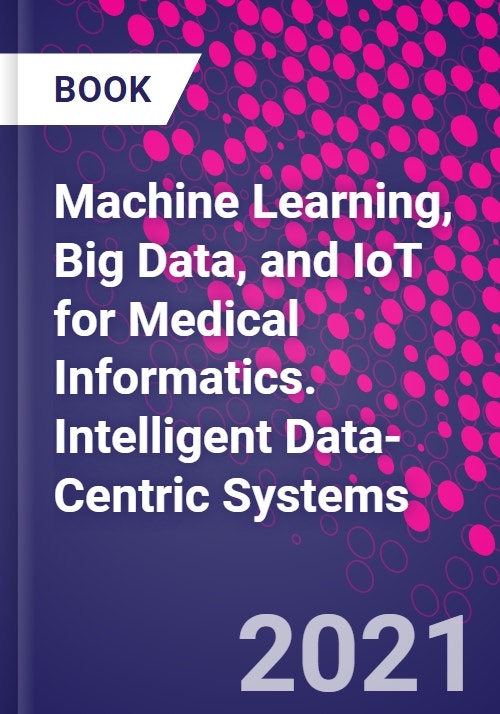 Machine Learning, Big Data, and IoT for Medical Informatics ...