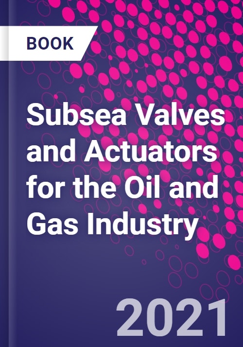 Subsea Valves and Actuators for the Oil and Gas Industry