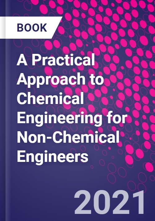 A Practical Approach to Chemical Engineering for Non-Chemical Engineers