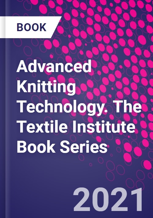 Advanced Knitting Technology. The Textile Institute Book Series