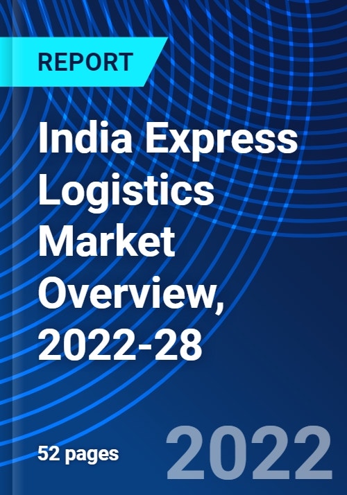 India Express Logistics Market Overview, 2022-28