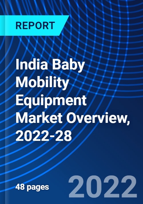 India Baby Mobility Equipment Market Overview, 2022-28