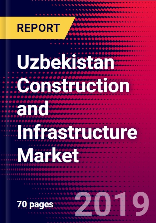 Uzbekistan Construction and Infrastructure Market, Size, Share, Outlook ...