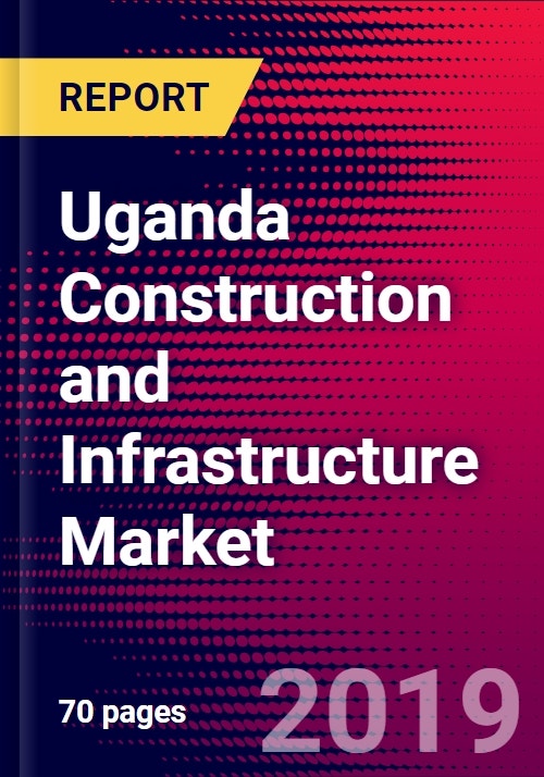 Uganda Construction and Infrastructure Market, Size, Share, Outlook and ...