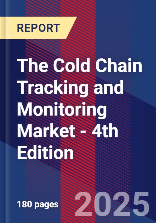 The Cold Chain Tracking and Monitoring Market - 4th Edition