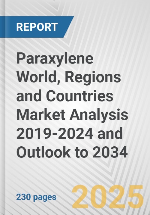 Paraxylene World, Regions and Countries Market Analysis 2019-2024 and ...