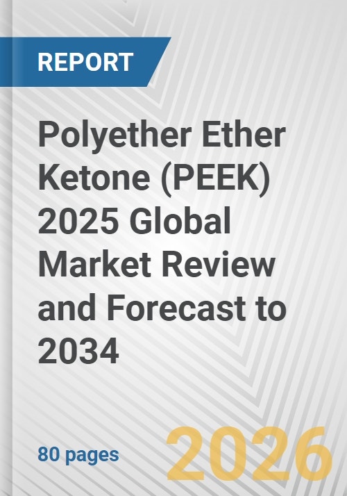 Polyether Ether Ketone (PEEK) 2025 Global Market Review and Forecast to ...