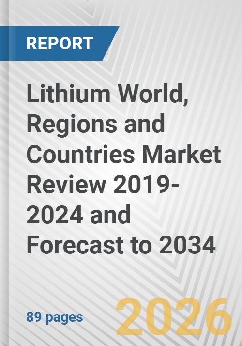 Lithium World, Regions and Countries Market Review 2019-2024 and ...