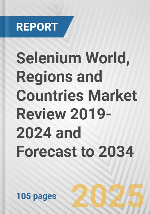 Selenium World, Regions and Countries Market Review 2019-2024 and ...