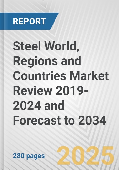 Steel World, Regions and Countries Market Review 2019-2024 and Forecast ...