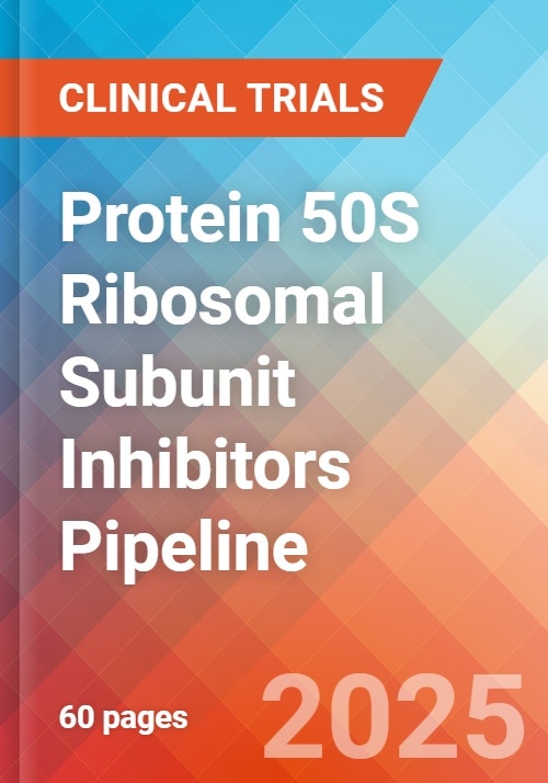 Protein 50S Ribosomal Subunit Inhibitors - Pipeline Insight, 2025