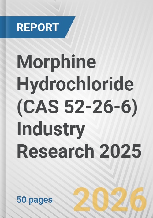 Morphine Hydrochloride (CAS 52-26-6) Industry Research 2025: Global and ...
