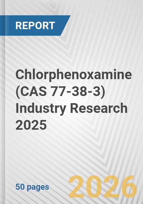 Chlorphenoxamine (CAS 77-38-3) Industry Research 2025