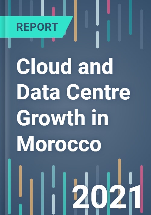 Cloud and Data Centre Growth in Morocco - 2021 to 2025