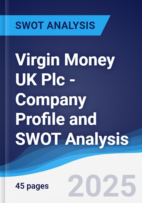 Virgin Money UK Plc - Company Profile and SWOT Analysis