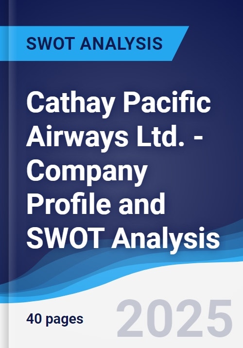 Cathay Pacific Airways Ltd - Company Profile and SWOT Analysis