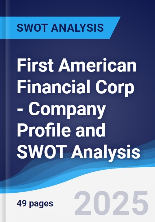First American Financial Corp - Company Profile and SWOT Analysis