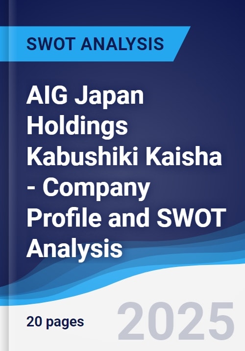 AIG Japan Holdings Kabushiki Kaisha - Company Profile and SWOT Analysis