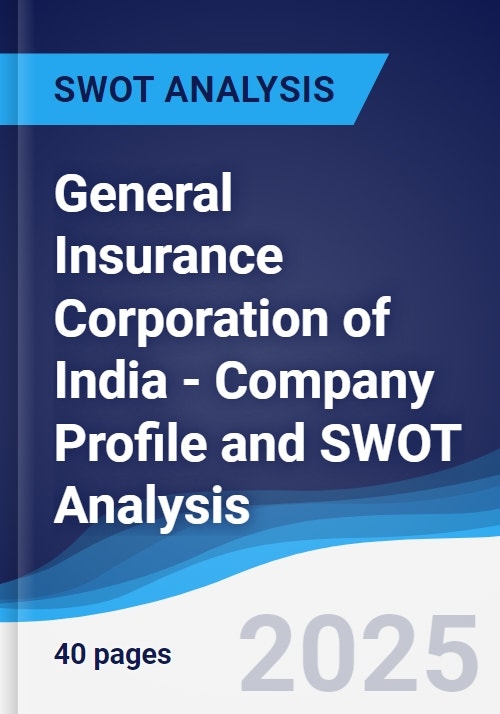 General Insurance Corporation of India - Company Profile and SWOT Analysis