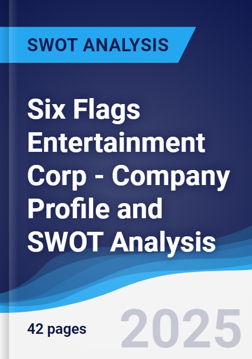 Six Flags Entertainment Corp - Company Profile and SWOT Analysis