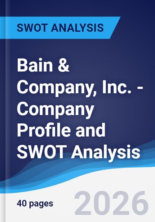 Bain & Company, Inc. - Company Profile and SWOT Analysis