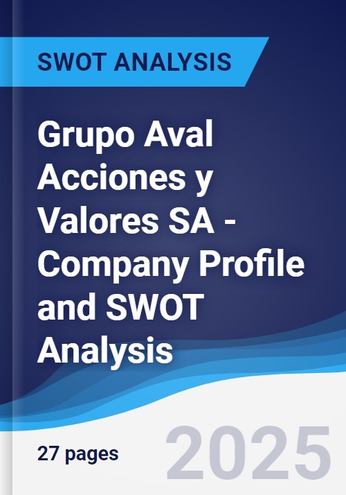 Grupo Aval Acciones y Valores SA - Company Profile and SWOT Analysis