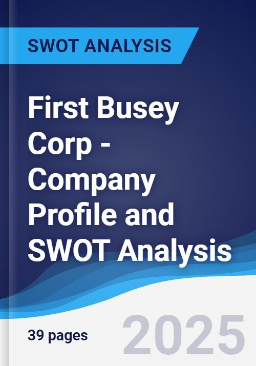First Busey Corp - Company Profile and SWOT Analysis