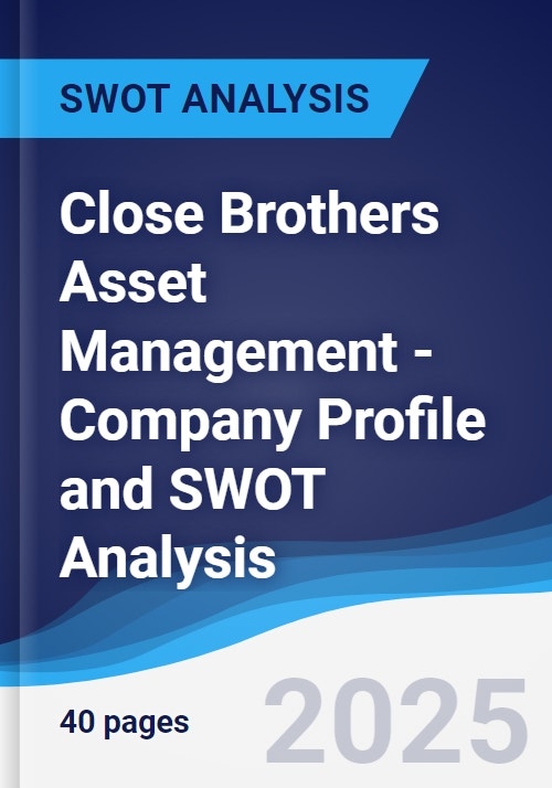 Close Brothers Asset Management - Company Profile and SWOT Analysis