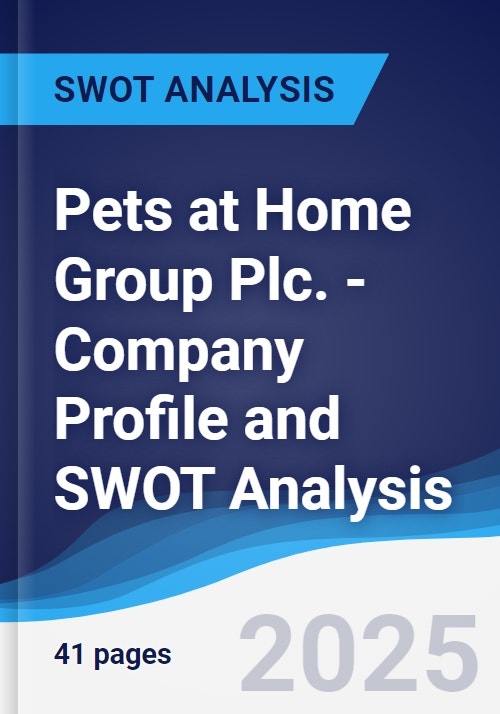 Pets at Home Group Plc. - Company Profile and SWOT Analysis