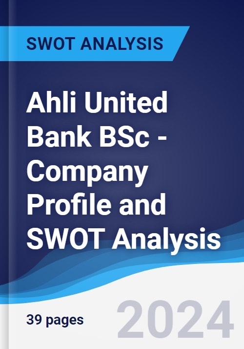 Ahli United Bank BSc - Company Profile and SWOT Analysis
