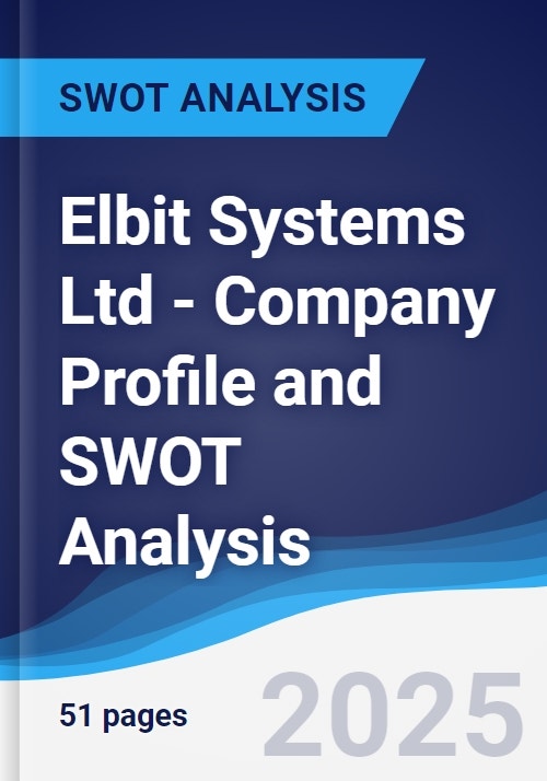 Elbit Systems Ltd - Company Profile and SWOT Analysis