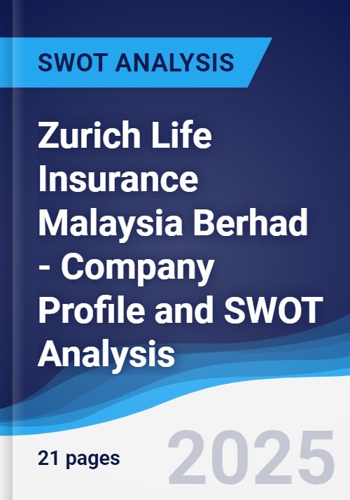 Zurich Life Insurance Malaysia Berhad - Company Profile and SWOT Analysis