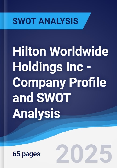 Hilton Worldwide Holdings Inc - Company Profile and SWOT Analysis