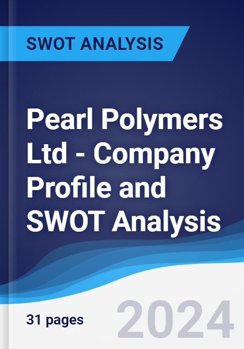Pearl Polymers Ltd - Company Profile and SWOT Analysis