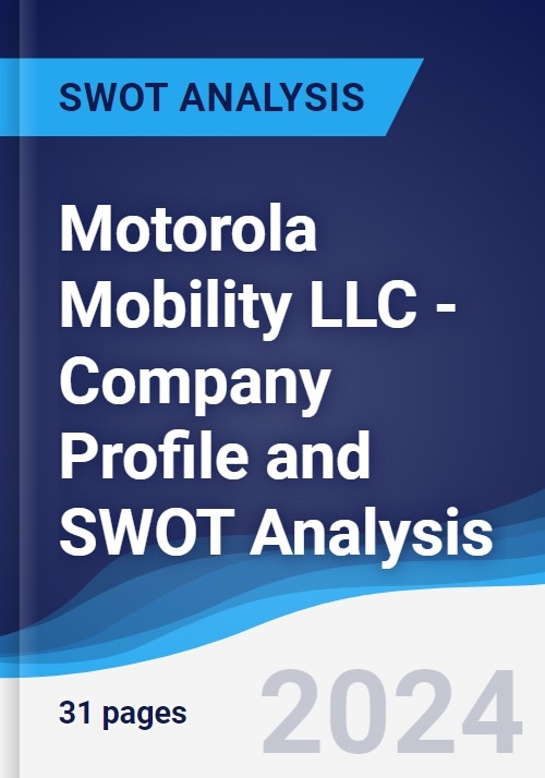 Motorola Mobility LLC - Company Profile and SWOT Analysis