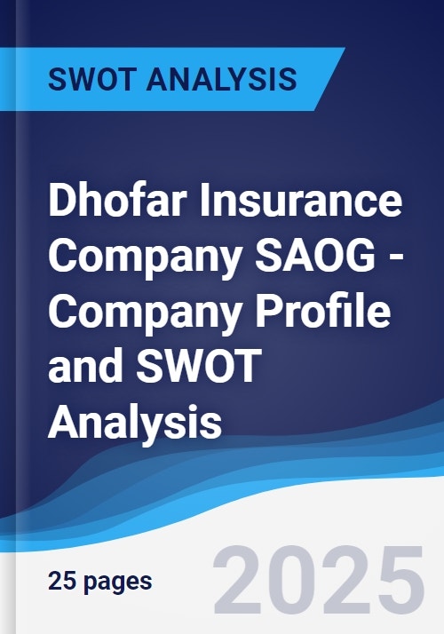 Dhofar Insurance Company SAOG - Company Profile and SWOT Analysis