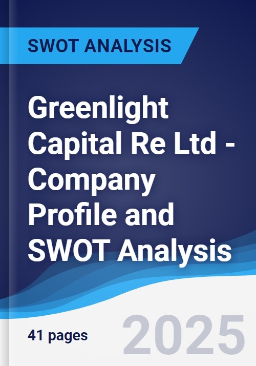 Greenlight Capital Re Ltd - Company Profile and SWOT Analysis