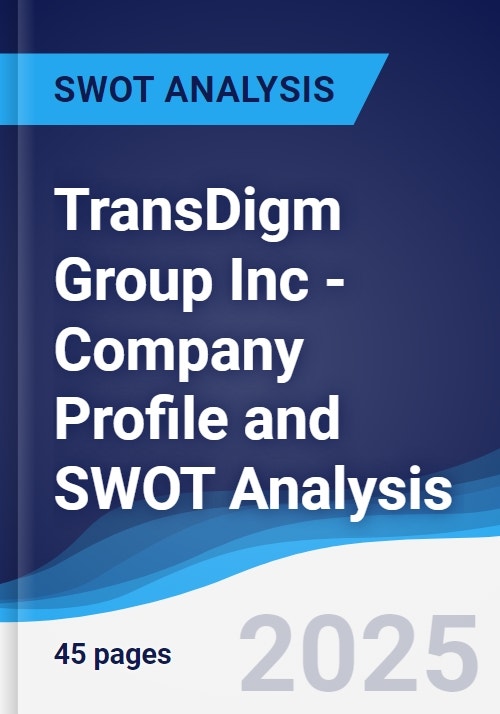 TransDigm Group Inc - Company Profile and SWOT Analysis