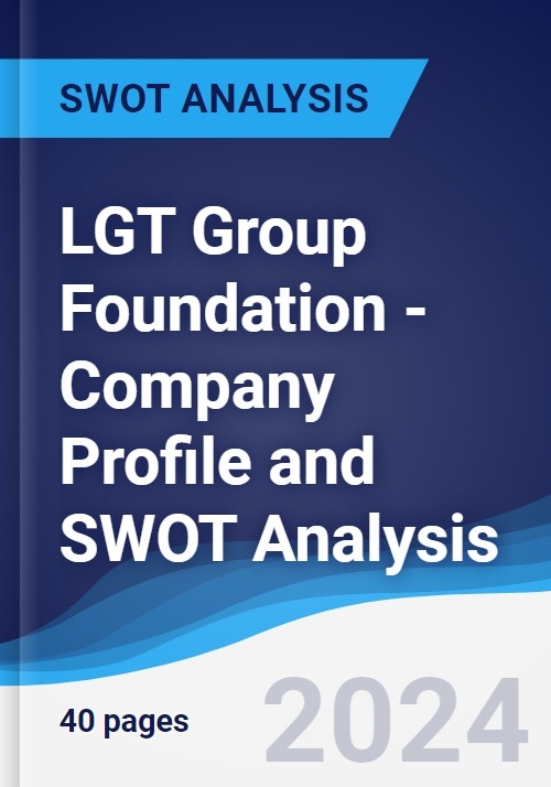 LGT Group Foundation - Company Profile and SWOT Analysis