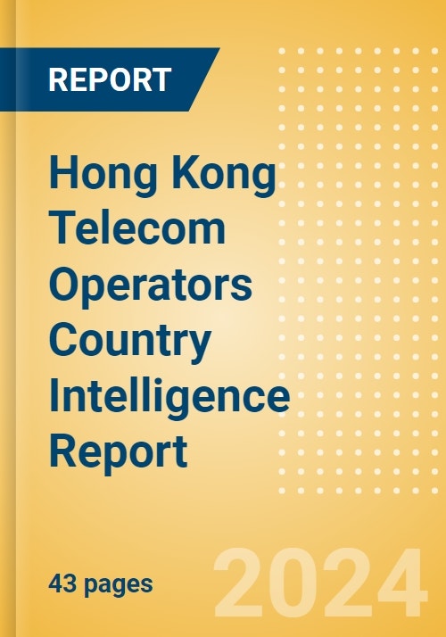 Hong Kong Telecom Operators Country Intelligence Report