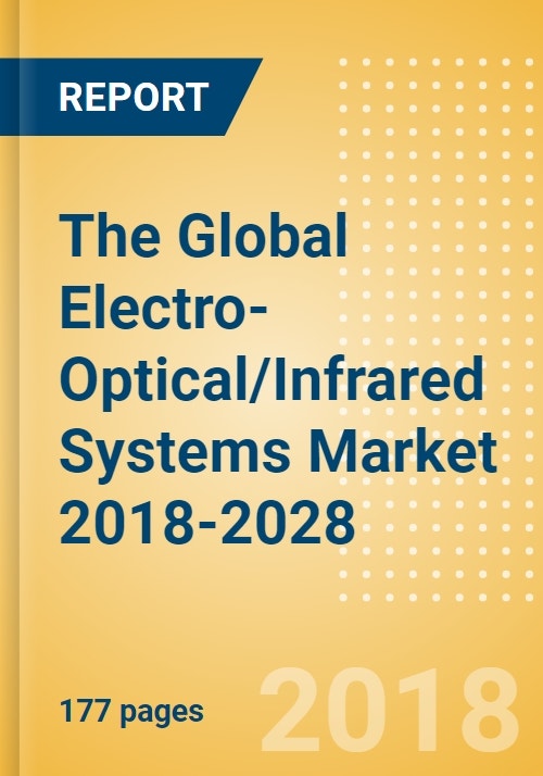 The Global Electro-Optical/Infrared (EO/IR) Systems Market 2018-2028
